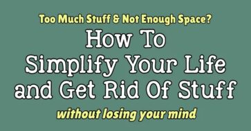 Too Much CLUTTER? How To Declutter To Get Rid Of Stuff and Simplify Life