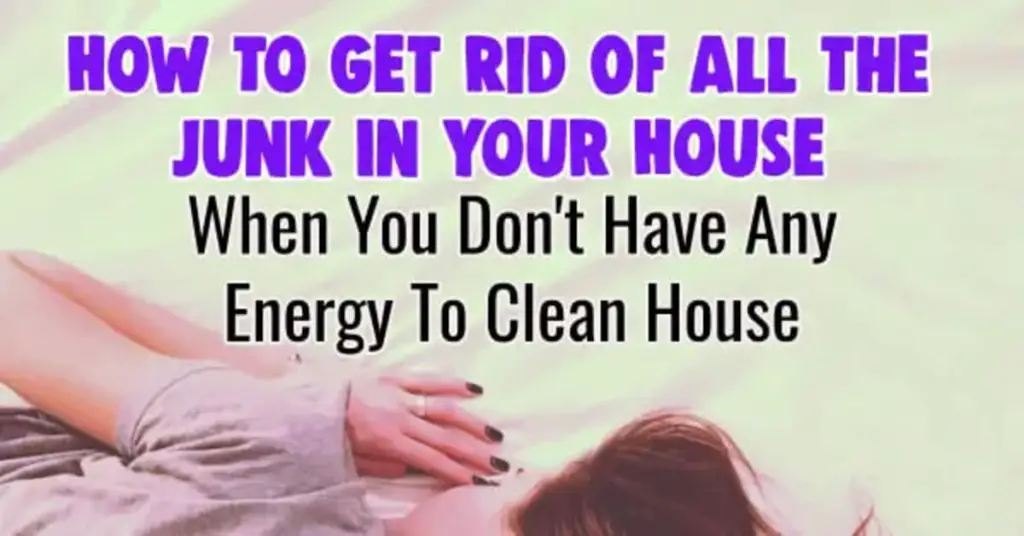 How To Get Rid Of JUNK In Your House With NO Energy To Declutter or Clean