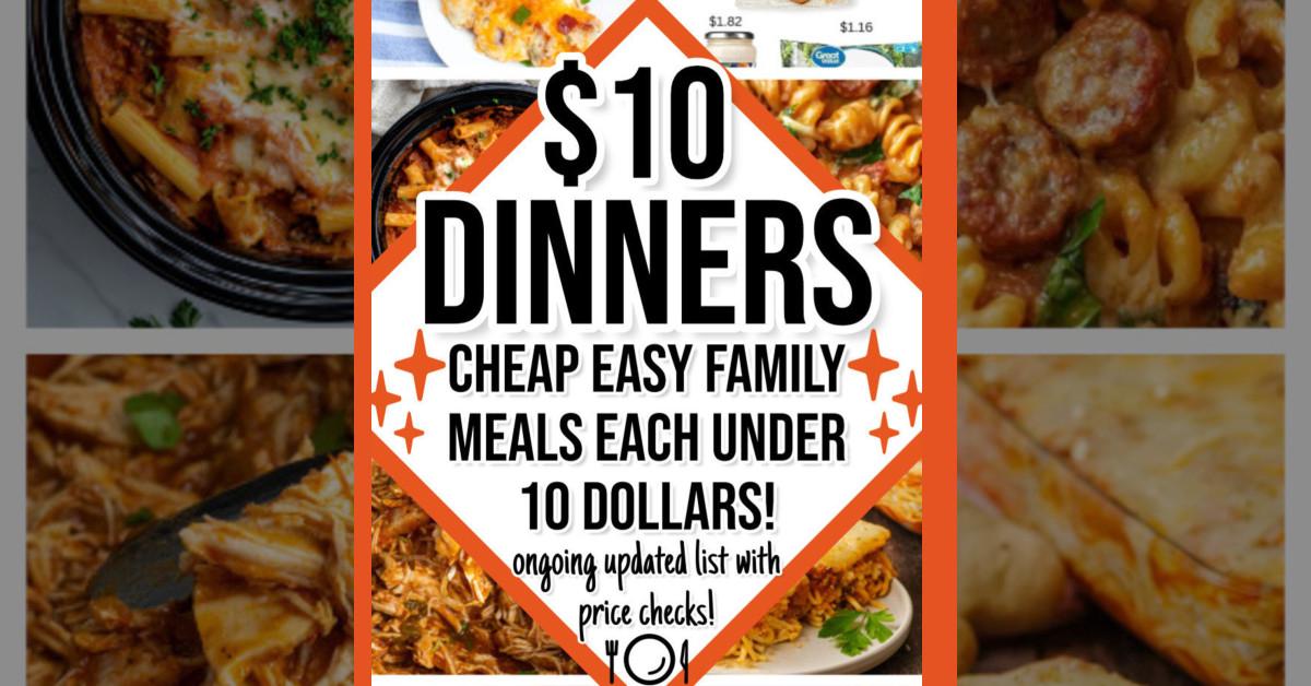 Cheap Meals Under $10 - BIG list Of Family Dinners On A Ten Dollar Budget