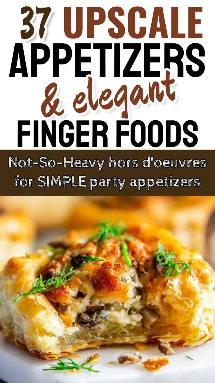 28 Fancy Finger Foods And Classy Appetizers Anyone Can Make